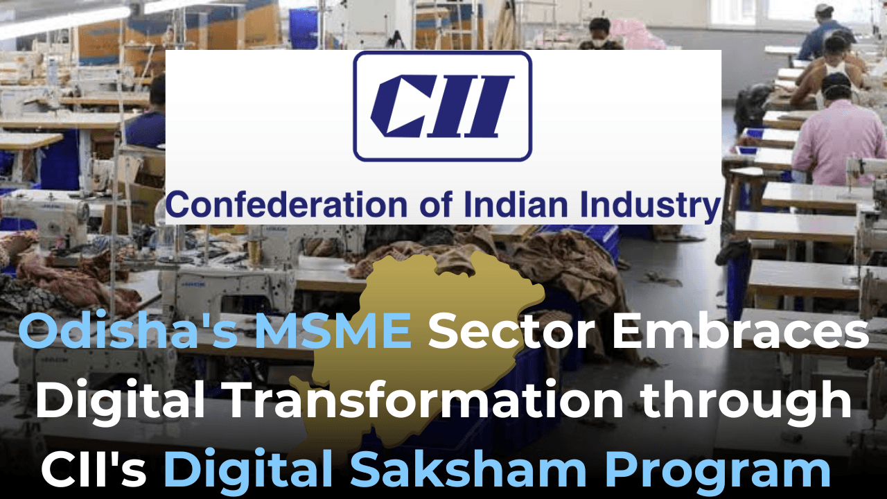 Odisha’s MSME Sector Embraces Digital Transformation through CII’s ...